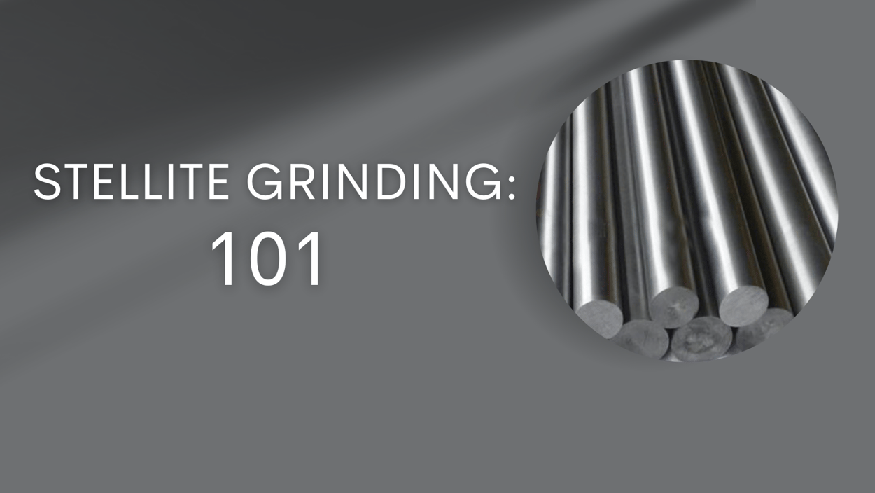 Stellite Grinding: 101